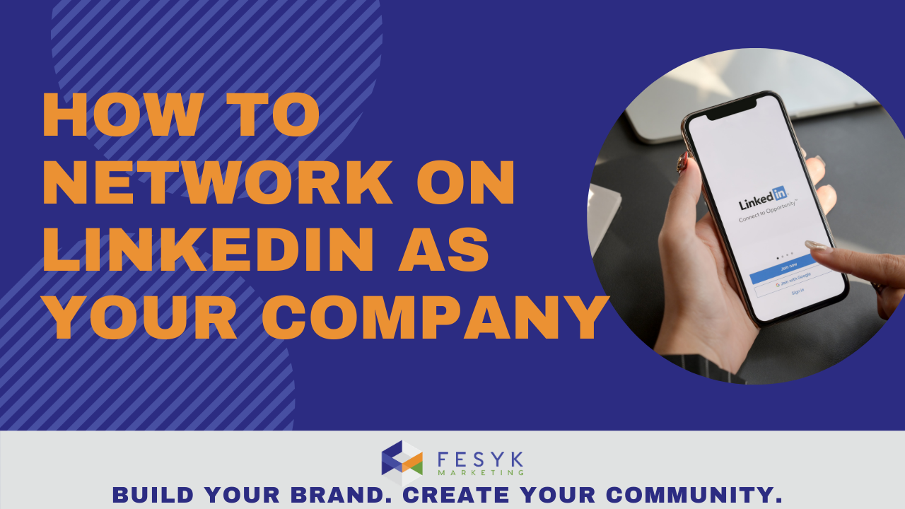 How to network on LinkedIn as your company | Fesyk Marketing